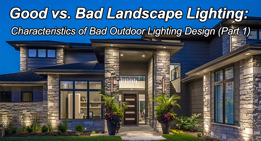 Good vs. Bad Landscape Lighting: Characteristics of Bad Outdoor Lighti