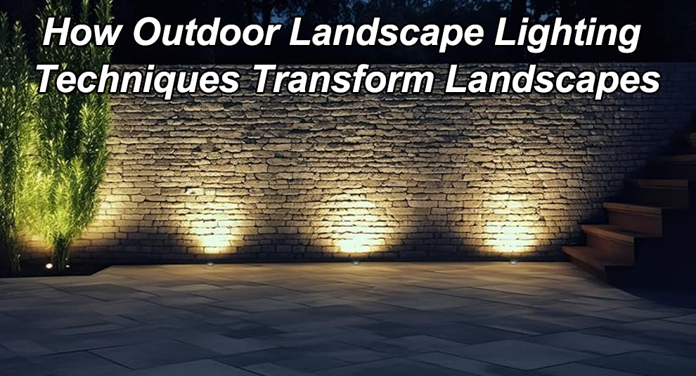 How Outdoor Landscape Lighting Techniques Transform Landscapes
