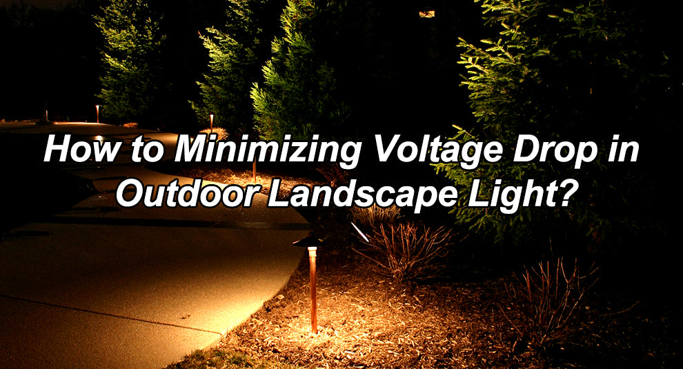 How to Minimizing Voltage Drop in Outdoor Landscape Light？
