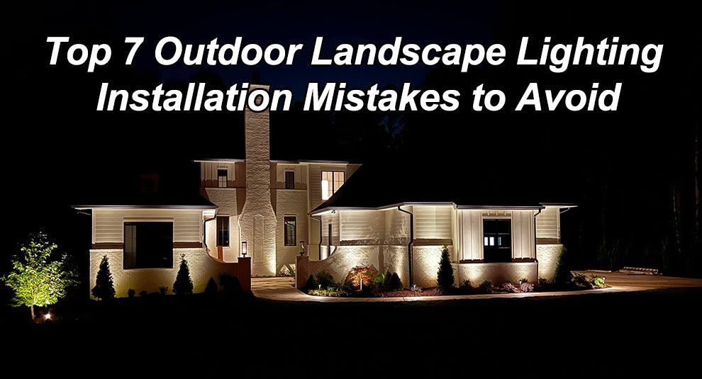 Top 7 Outdoor Landscape Lighting Installation Mistakes to Avoid