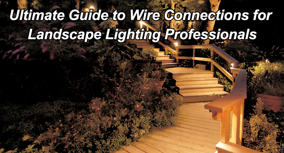 Ultimate Guide to Wire Connections for Landscape Lighting Professional