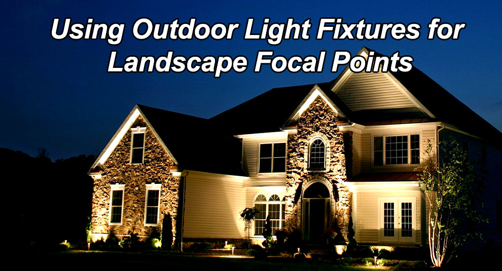 Using Outdoor Light Fixtures for Landscape Focal Points